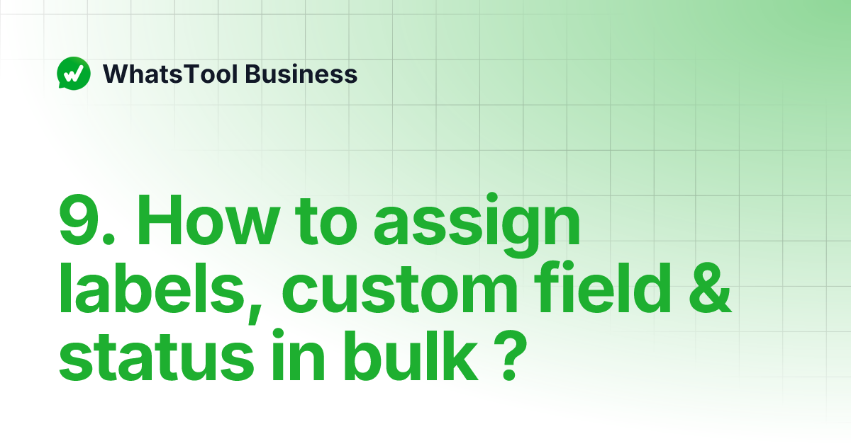 9. How to assign labels, custom field & status in bulk ? | WhatsTool Business