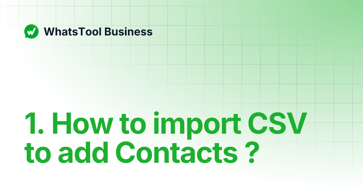 1. How to import CSV to add Contacts ? | WhatsTool Business