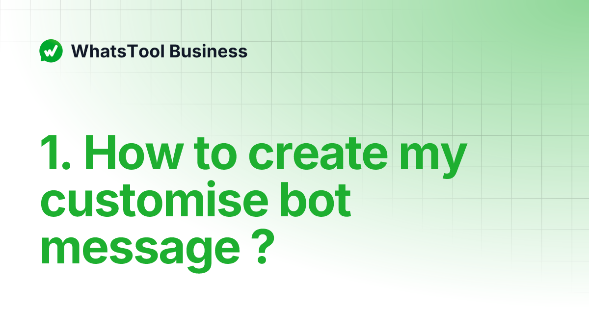 1. How to create my customise bot message ? | WhatsTool Business
